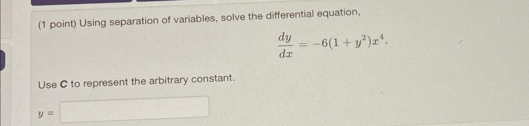 Solved (1 ﻿point) ﻿Using separation of variables, solve the | Chegg.com