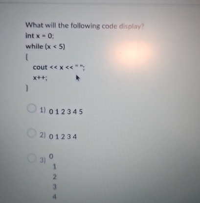 Solved What will the following code display?int x=0;while | Chegg.com