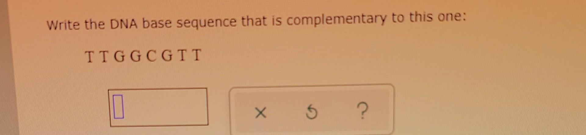 Solved Write the DNA base sequence that is complementary to | Chegg.com