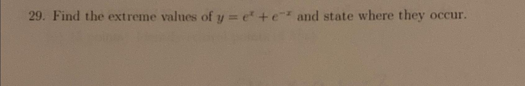 Solved Find the extreme values of y=ex+e-x ﻿and state where | Chegg.com