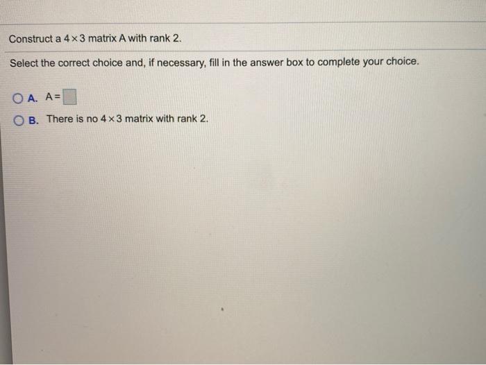 Solved Construct a 4x3 matrix A with rank 2. Select the | Chegg.com
