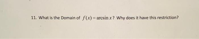 Solved 11. What is the Domain of f(x)= arcsin x? Why does it | Chegg.com