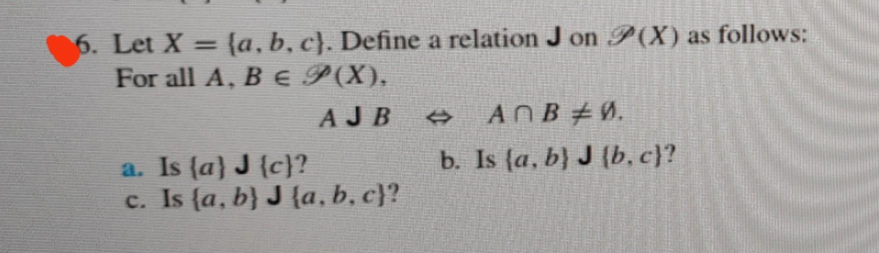 Solved + 6. Let X = {a,b,c}. Define a relation J on F(X) as | Chegg.com