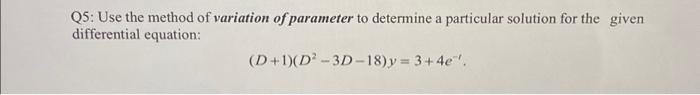Solved Q5: Use the method of variation of parameter to | Chegg.com