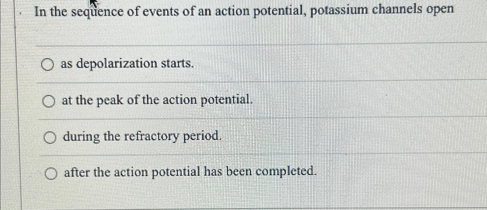 Solved In the sequence of events of an action potential, | Chegg.com