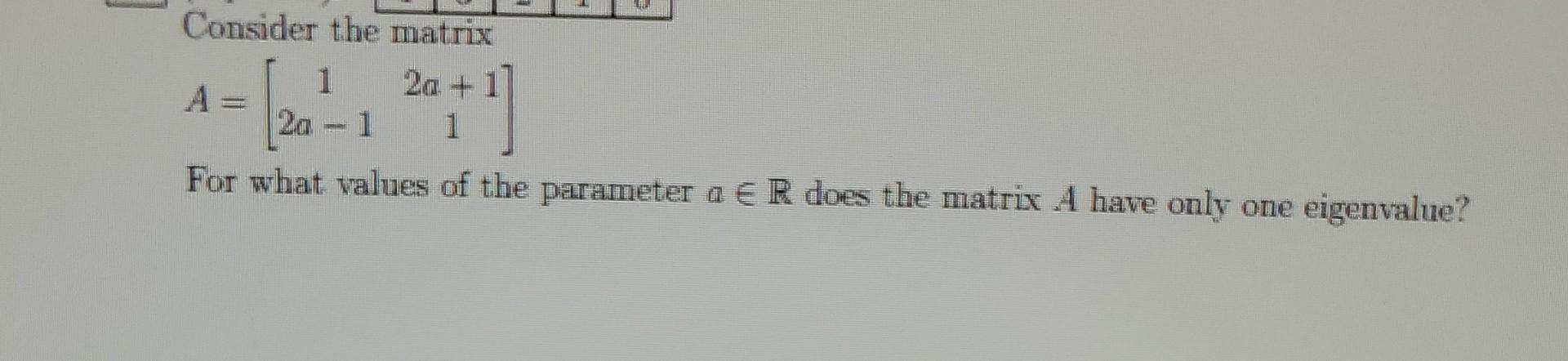 Solved Consider the matrix A=[12a−12a+11] For what values of | Chegg.com