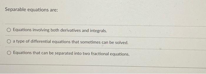 Solved Separable equations are: Equations involving both | Chegg.com