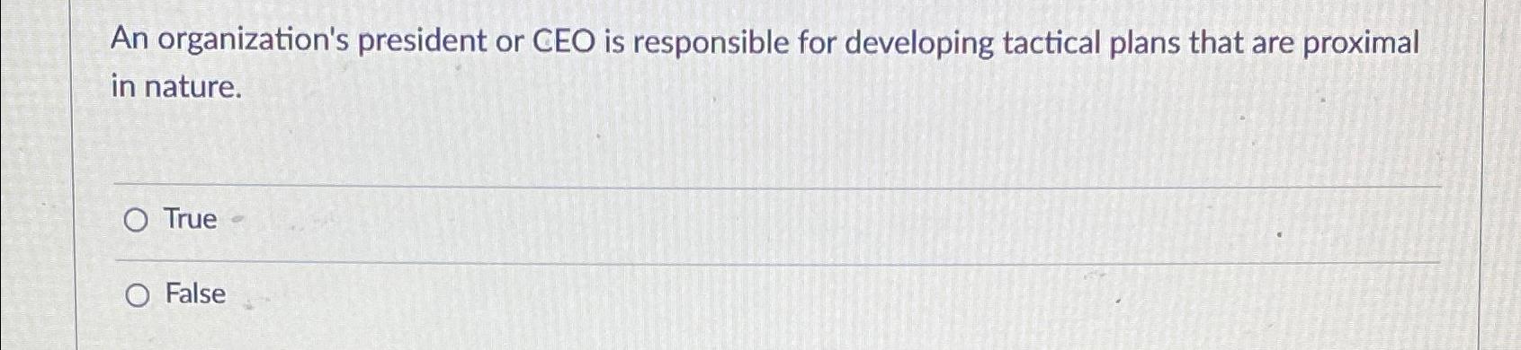 Solved An organization's president or CEO is responsible for | Chegg.com