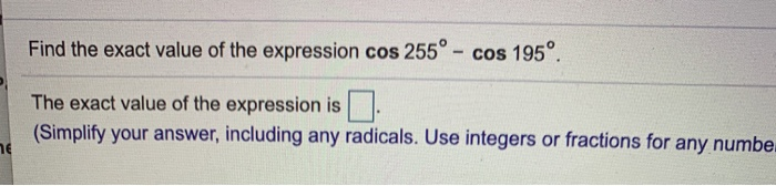 Solved Find the exact value of the expression cos 255° - cos | Chegg.com