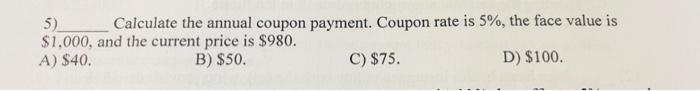Solved 5) Calculate the annual coupon payment. Coupon rate | Chegg.com