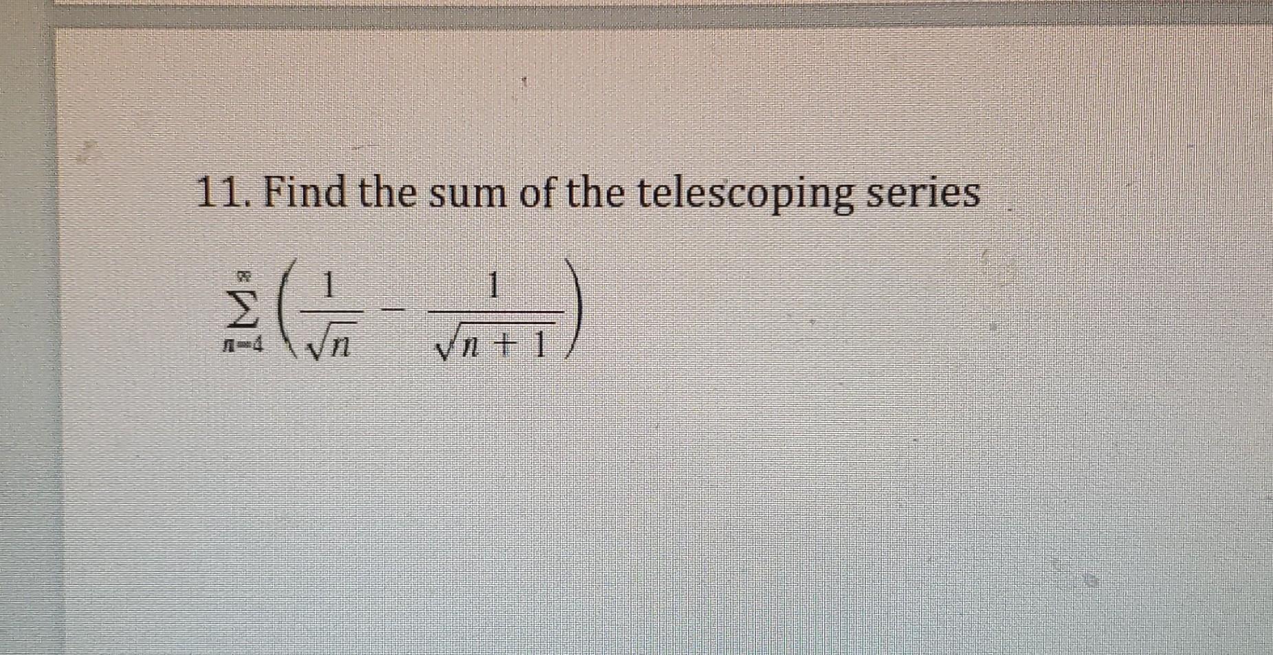 Solved 11. Find the sum of the telescoping series | Chegg.com