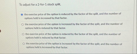 Solved To adjust for a 2 -for- 1 ﻿stock split,the exercise | Chegg.com