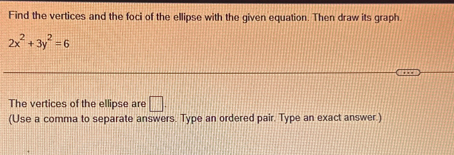 Solved Find the vertices and the foci of the ellipse with | Chegg.com
