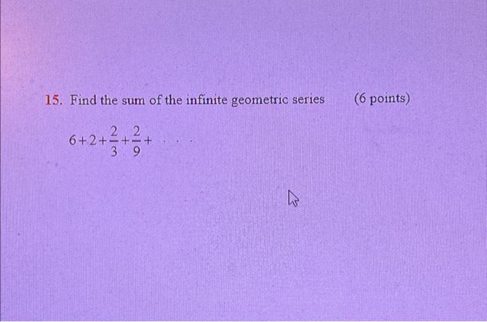 Solved 15 Find The Sum Of The Infinite Geometric Series 22