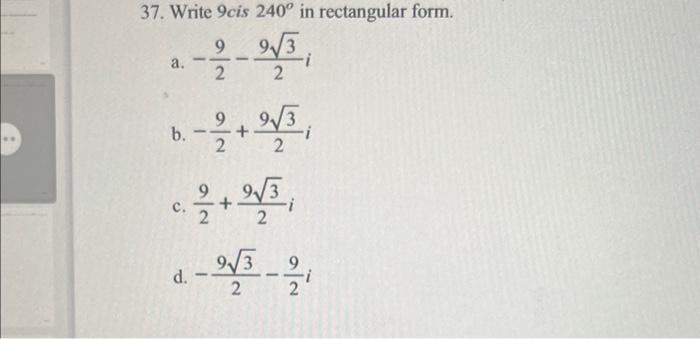 Solved 37. Write 9 cis 240∘ in rectangular form. a. −29−293i | Chegg.com
