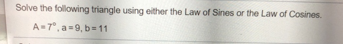 Solved Solve the following triangle using either the Law of | Chegg.com