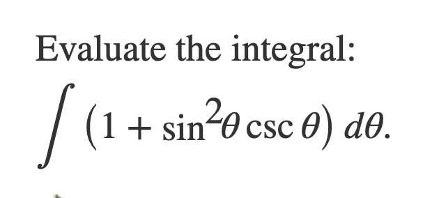 Solved Evaluate the integral:∫﻿﻿(1+sin2θcscθ)dθ | Chegg.com