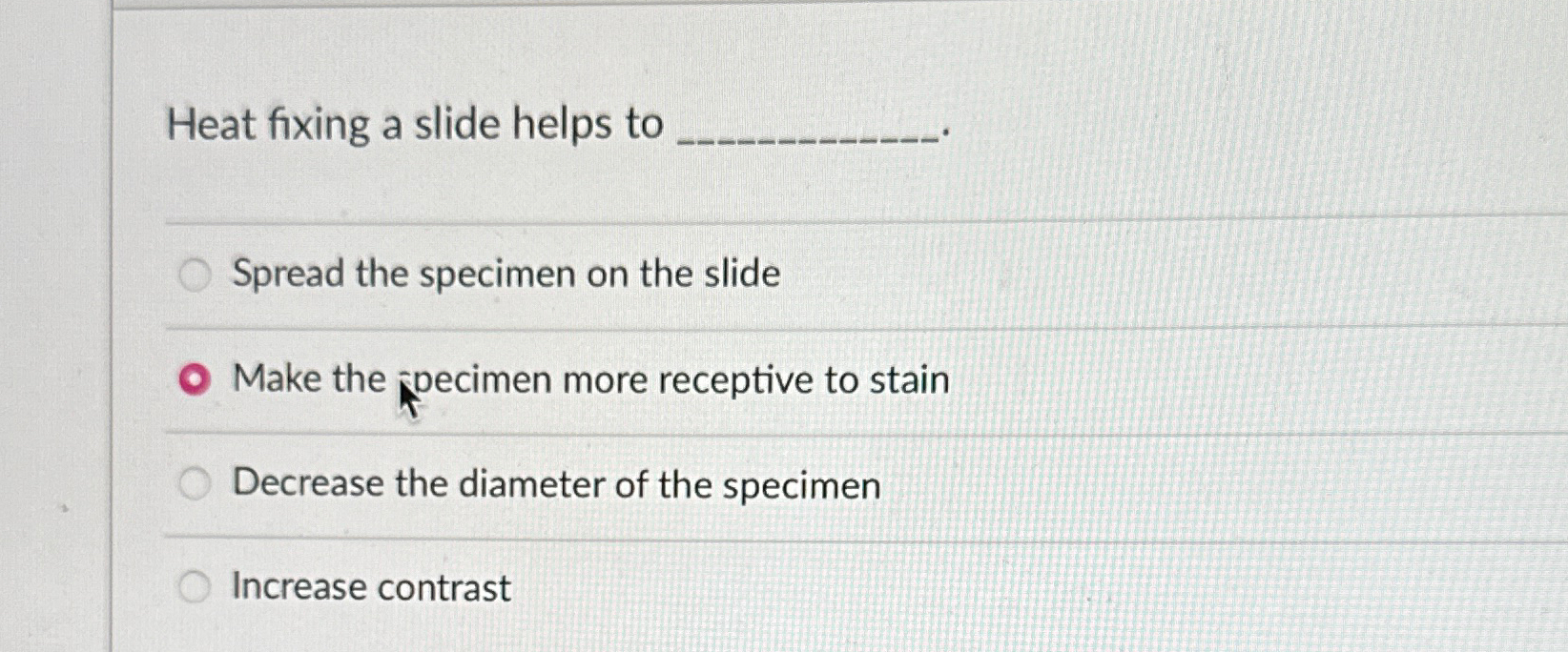 Solved Heat fixing a slide helps toSpread the specimen on | Chegg.com