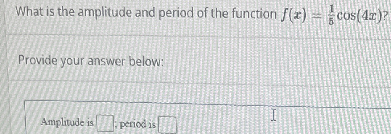 Solved What is the amplitude and period of the function | Chegg.com