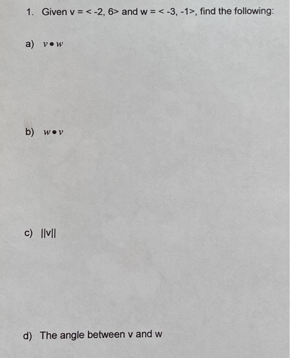 Solved 1. Given v= and w= , find the following: | Chegg.com