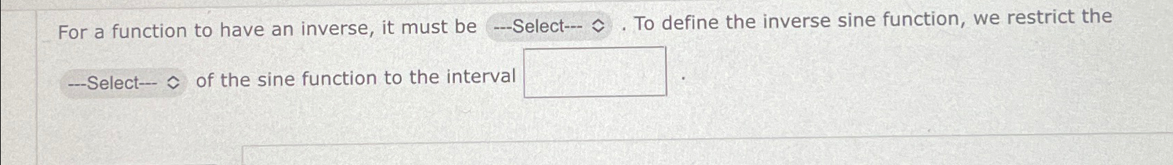 Solved For a function to have an inverse, it must be | Chegg.com