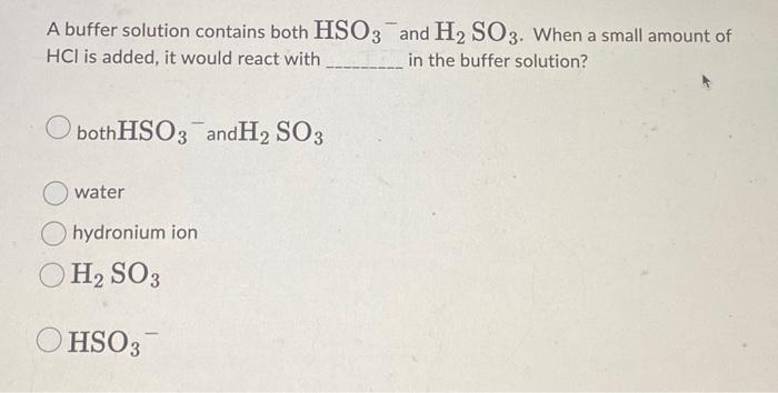 Solved A buffer solution contains both HSO3−and H2SO3. When | Chegg.com