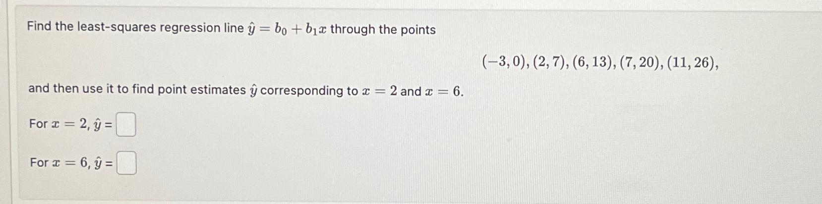 Solved Find the least-squares regression line hat(y)=b0+b1x | Chegg.com