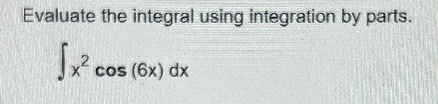 Solved Evaluate the integral using integration by | Chegg.com