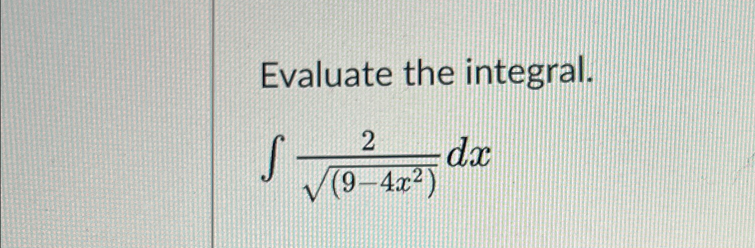 Solved Evaluate the integral.∫﻿﻿2(9-4x2)2dx | Chegg.com