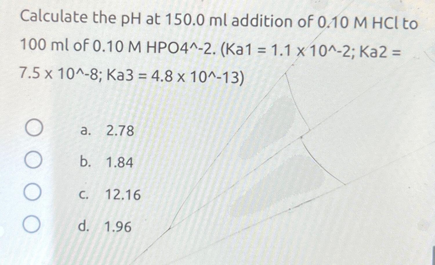 Solved Calculate the pH ﻿at 150.0ml ﻿addition of 0.10MHCl | Chegg.com