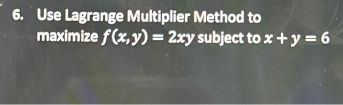 Solved 6. Use Lagrange Multiplier Method to maximize | Chegg.com