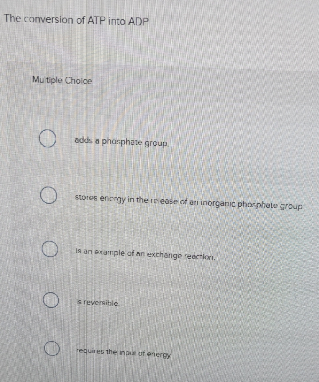 Solved The conversion of ATP into ADPMultiple Choiceadds a | Chegg.com