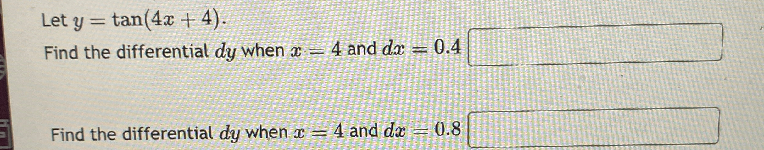Solved Let y=tan(4x+4).Find the differential dy ﻿when x=4 | Chegg.com