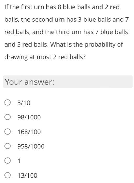 Solved If the first urn has 7 blue balls and 3 red balls, | Chegg.com