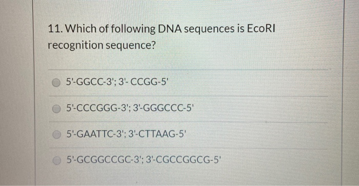 Solved 11. Which of following DNA sequences is EcoRI | Chegg.com