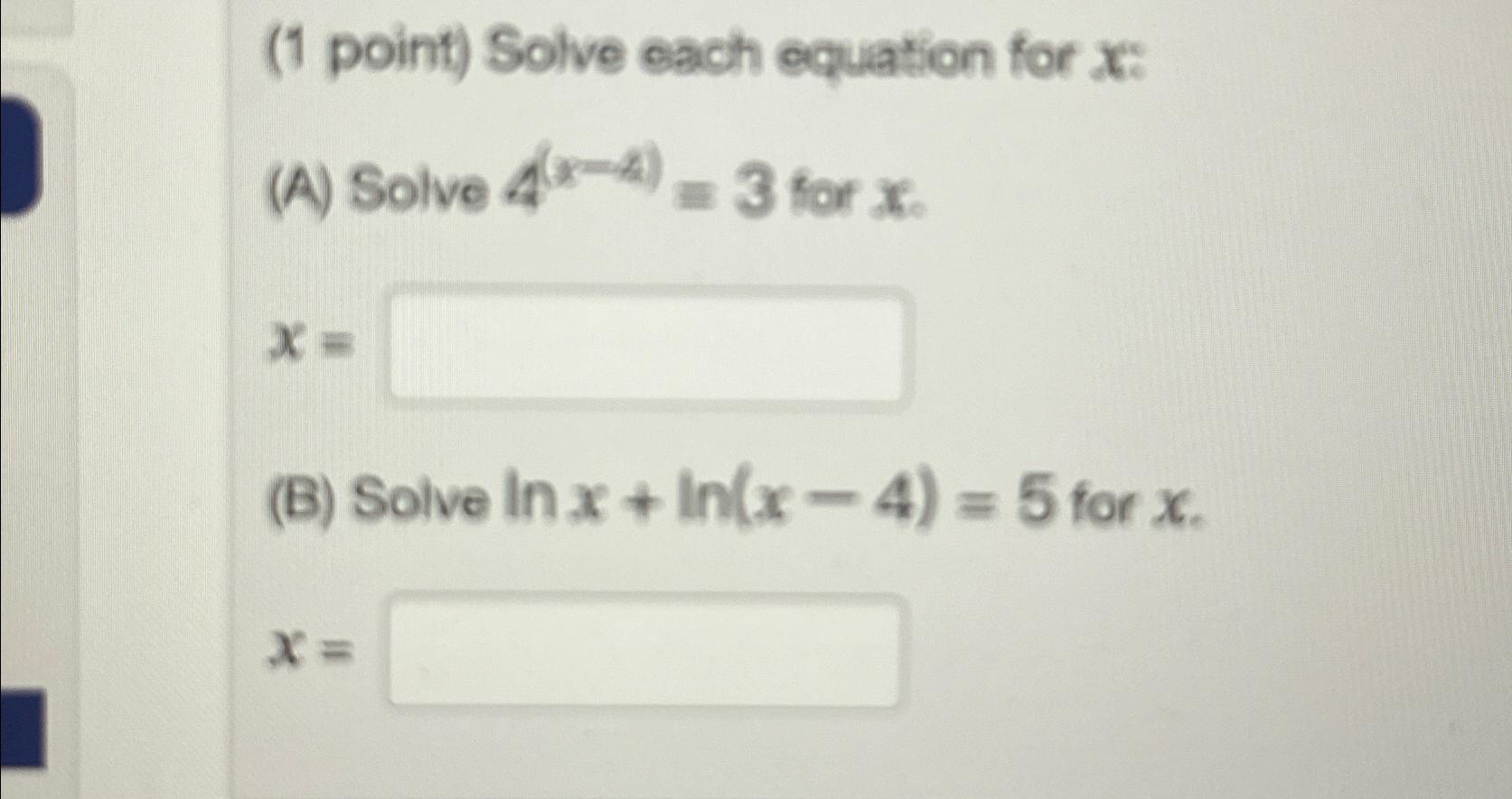 Solved (1 ﻿point) ﻿Solve each equation for x ﻿:(A) ﻿Solve | Chegg.com