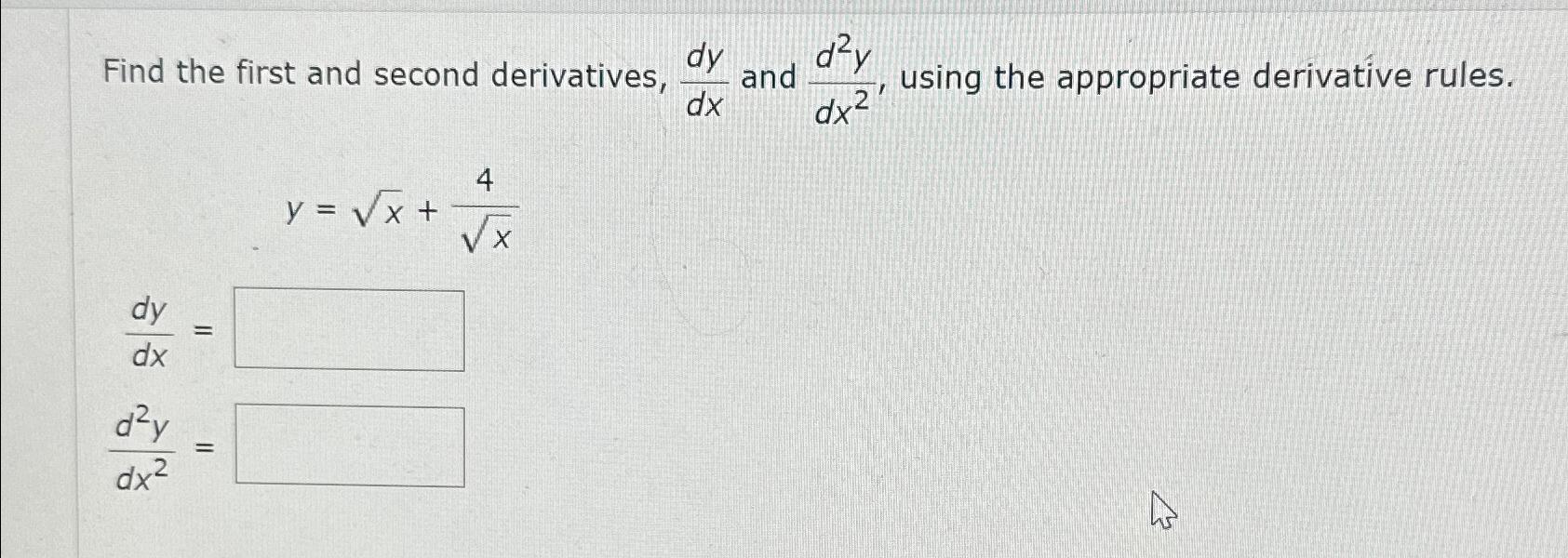 Solved Find the first and second derivatives, dydx ﻿and | Chegg.com