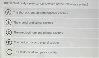 Solved The ventral body cavity contains which of the | Chegg.com