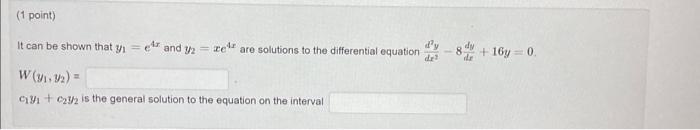 Solved It can be shown that y1=e4x and y2=xe4x are solutions | Chegg.com