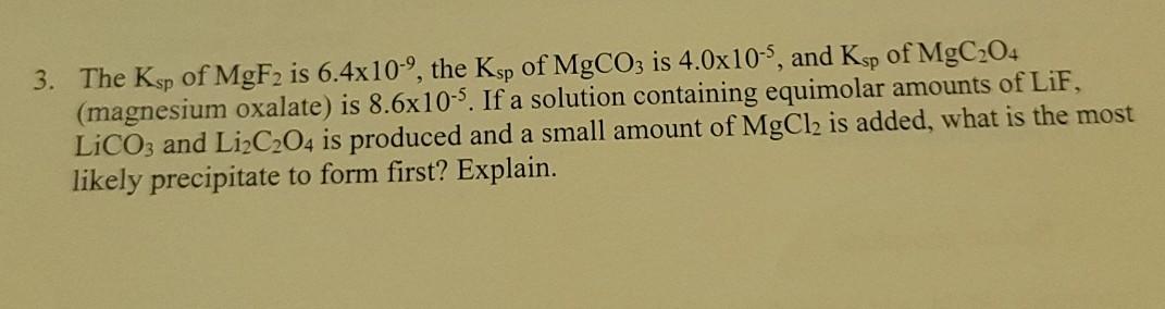 Solved 3. The Ksp of MgF2 is 6.4x10-9, the Ksp of MgCO3 is | Chegg.com