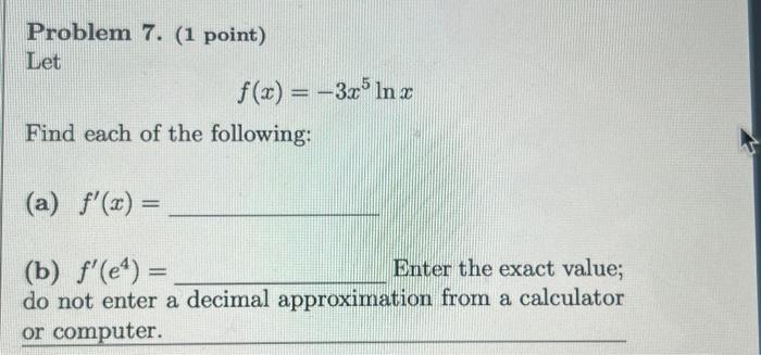 Solved Problem 7. (1 point) Let f(x)=−3x5lnx Find each of | Chegg.com