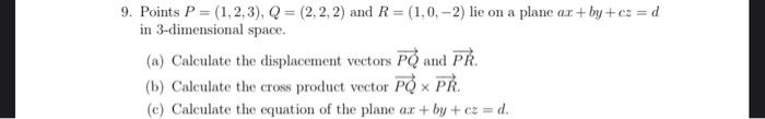 Solved 9. Points P=(1,2,3),Q=(2,2,2) and R=(1,0,−2) lie on a | Chegg.com
