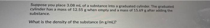 Solved Suppose you place 3.08 mL of a substance into a | Chegg.com