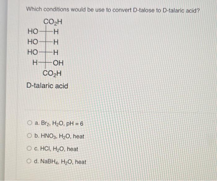Solved Which conditions would be use to convert D-talose to | Chegg.com