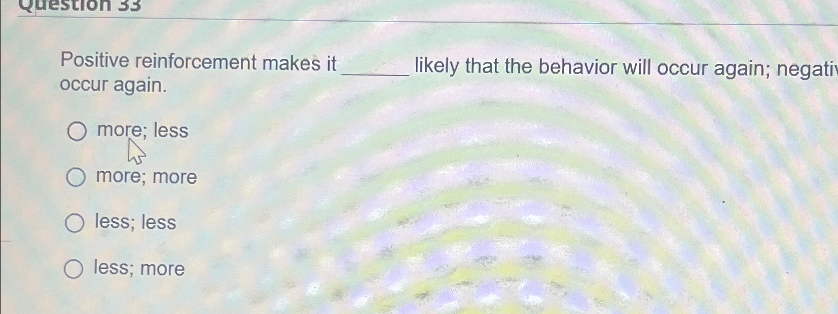 Solved Positive reinforcement makes it occur again.ikely | Chegg.com
