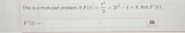 Solved This is a multi-part problem. If F(t)=3t3+2t2−t+8, | Chegg.com