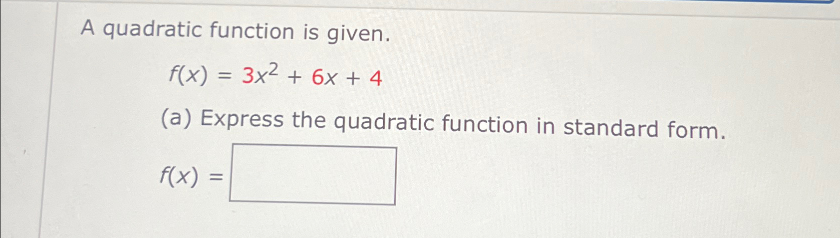 Solved A quadratic function is given.f(x)=3x2+6x+4(a) | Chegg.com