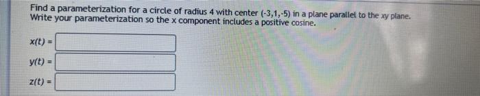 Solved Find a parameterization for a circle of radius 4 with | Chegg.com