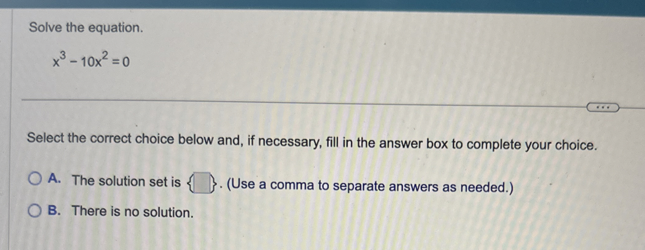 Solved Solve the equation.x3-10x2=0Select the correct choice | Chegg.com