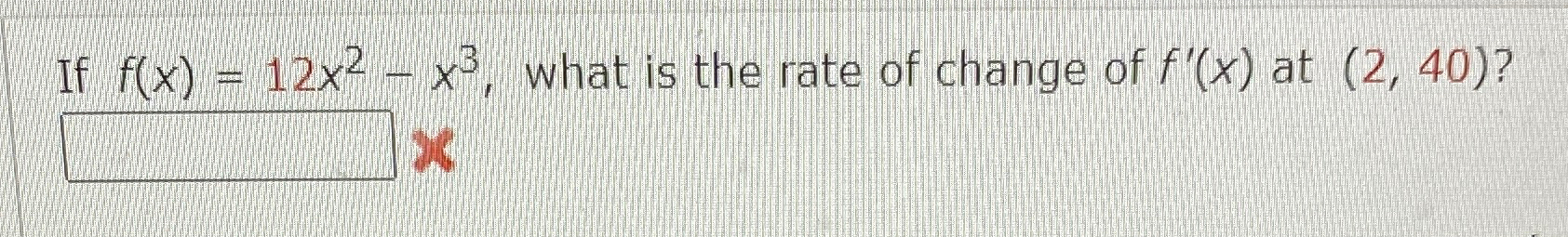 Solved If f(x)=12x2-x3, ﻿what is the rate of change of f'(x) | Chegg.com